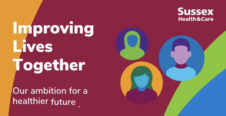 Improving Lives Together: NHS Sussex's ambition for a healthier future | Healthwatch Westsussex